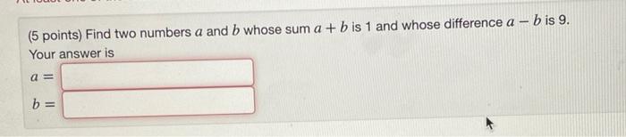 Solved (5 points) Find two numbers a and b whose sum a+b is | Chegg.com