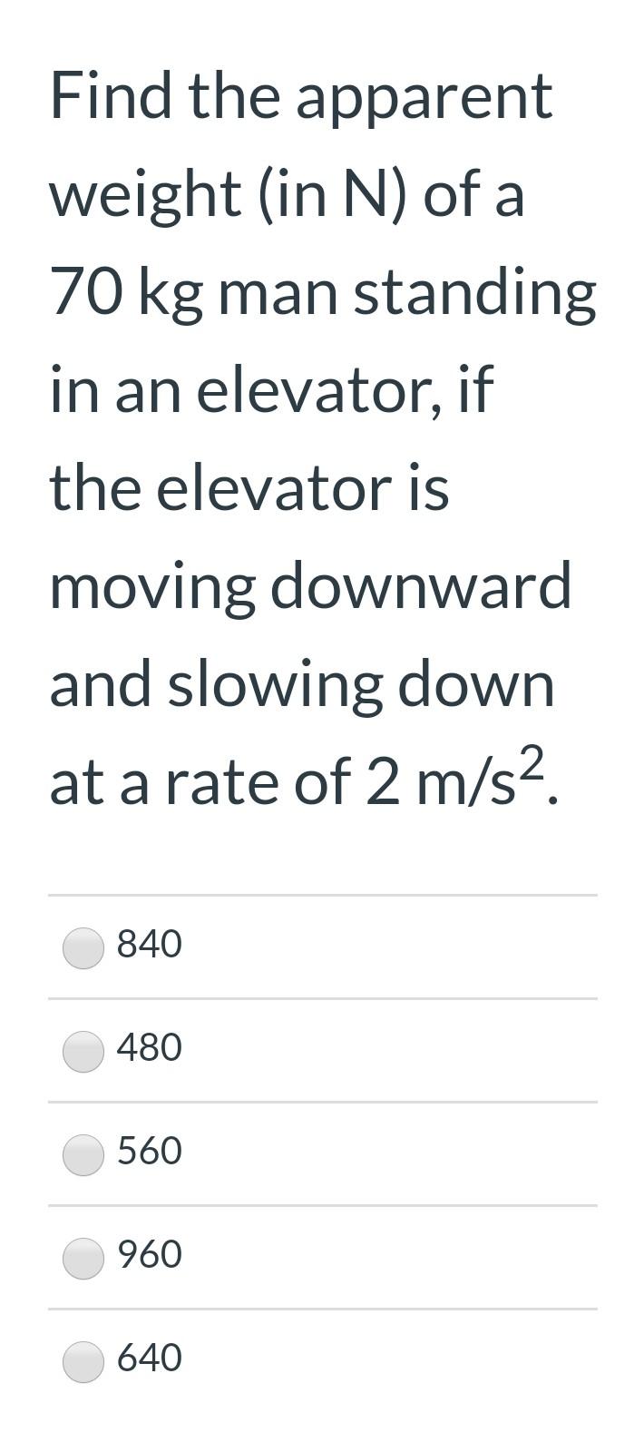 Solved Find the apparent weight (in N) of a 70 kg man | Chegg.com