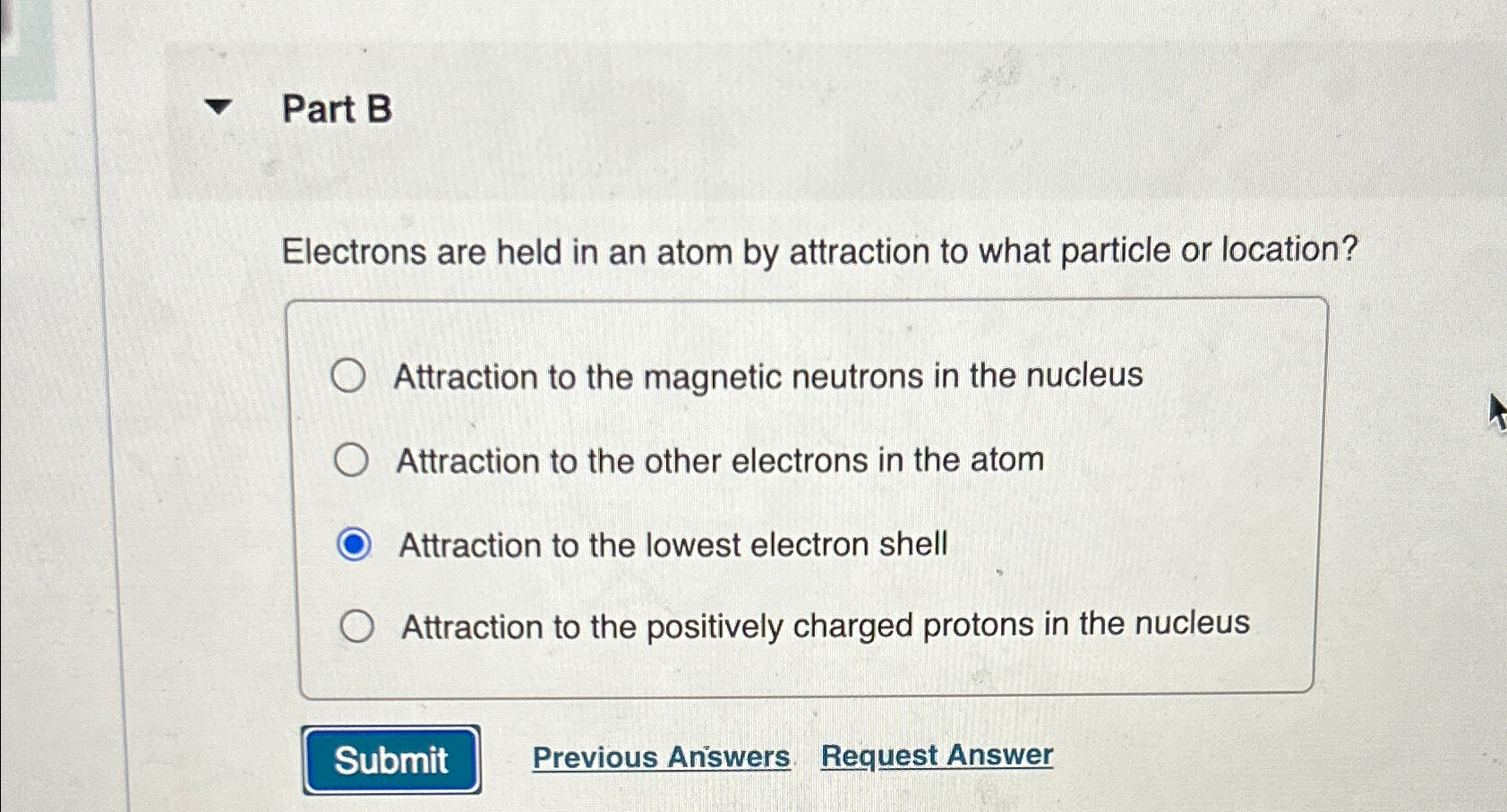 Solved Part B\\nElectrons are held in an atom by attraction | Chegg.com