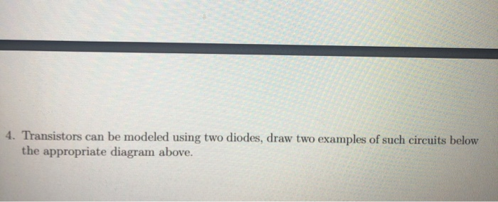 Solved 4. Transistors can be modeled using two diodes, draw | Chegg.com