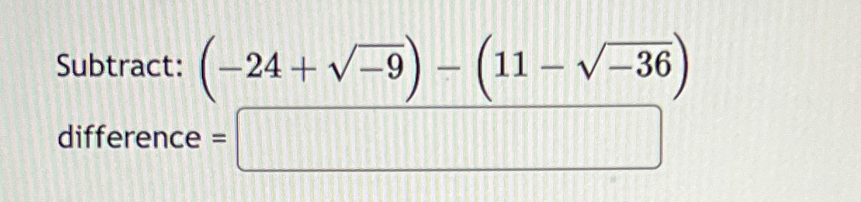 Solved Subtract: (-24+-92)-(11--362) ﻿difference = | Chegg.com
