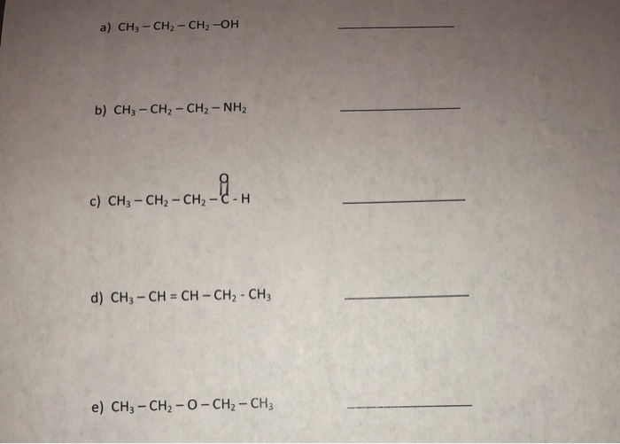 Solved a) CH3 - CH2 - CH2-OH b) CH3 - CH2 - CH2 - NH2 c) CH3 | Chegg.com