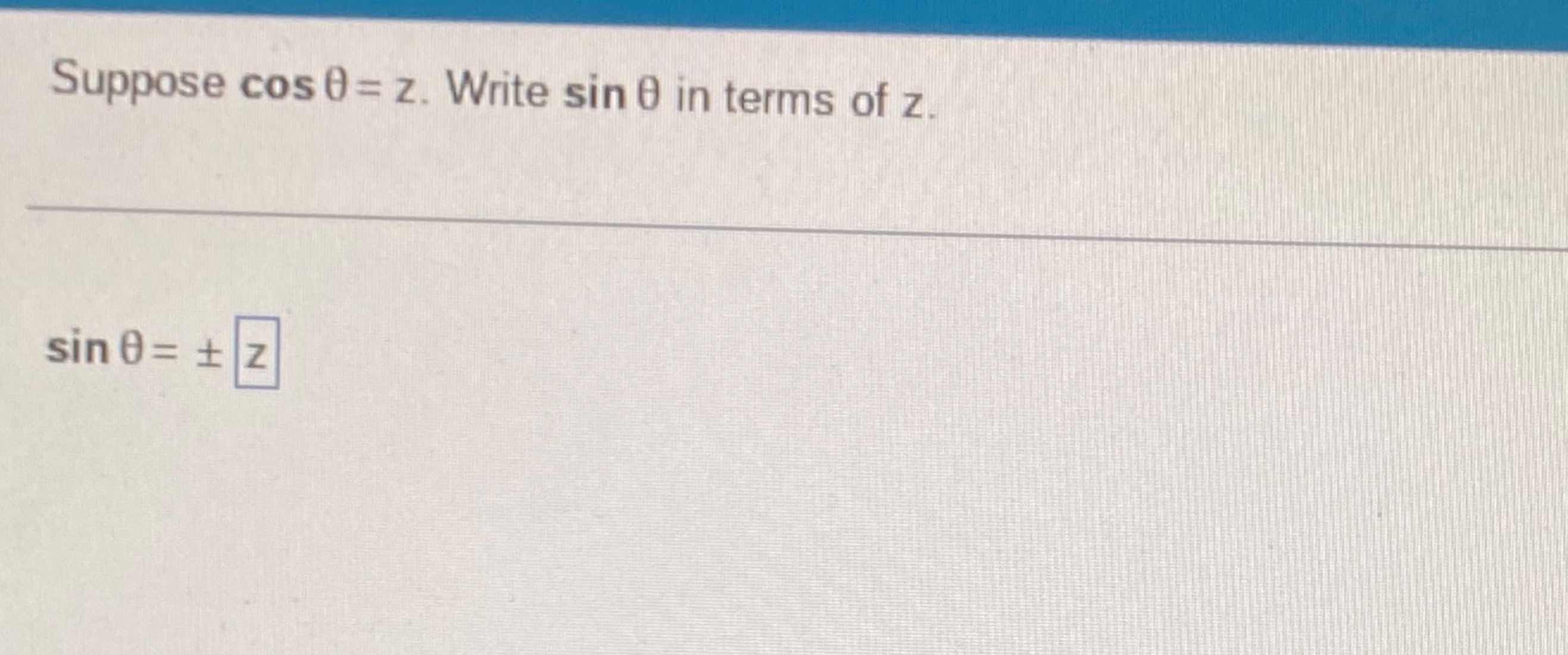 Solved Suppose cosθ=z. ﻿Write sinθ ﻿in terms of z.sinθ=+- | Chegg.com