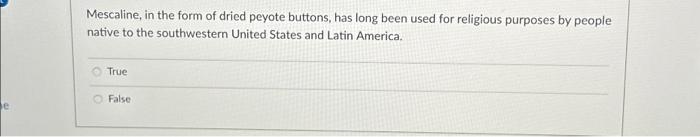 Solved Mescaline, in the form of dried peyote buttons, has | Chegg.com