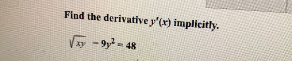 Solved Find the derivative y'(x) ﻿implicitly.xy2-9y2=48 | Chegg.com