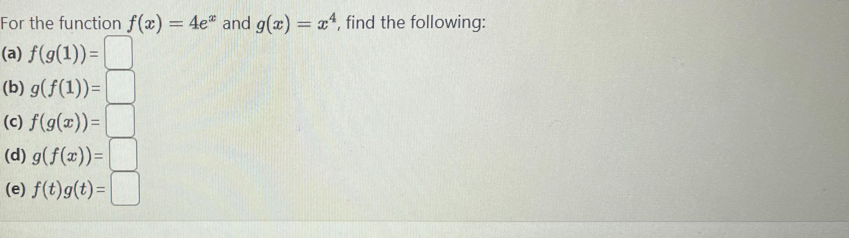 Solved For the function f(x)=4ex ﻿and g(x)=x4, ﻿find the | Chegg.com