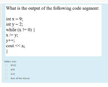 Solved What is the output of the following code segment: int | Chegg.com