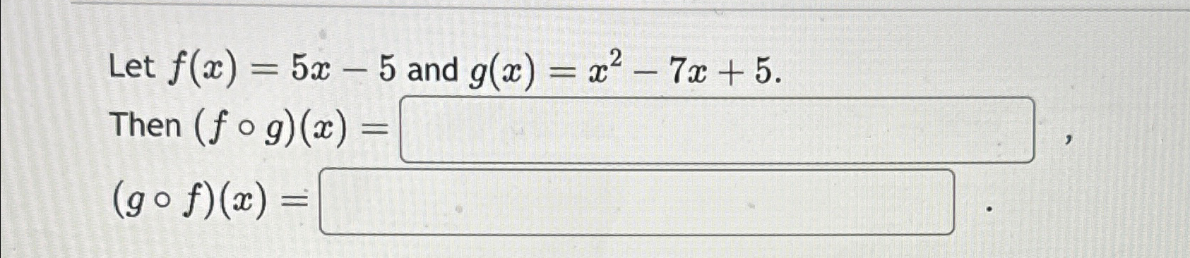 Solved Let f(x)=5x-5 ﻿and g(x)=x2-7x+5.Then | Chegg.com