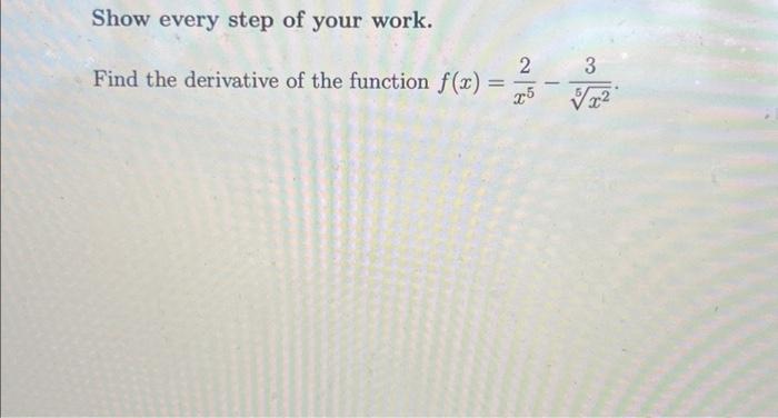 Show every step of your work. 2 Find the derivative | Chegg.com
