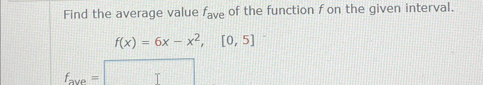 Solved Find the average value fave ﻿of the function f ﻿on | Chegg.com