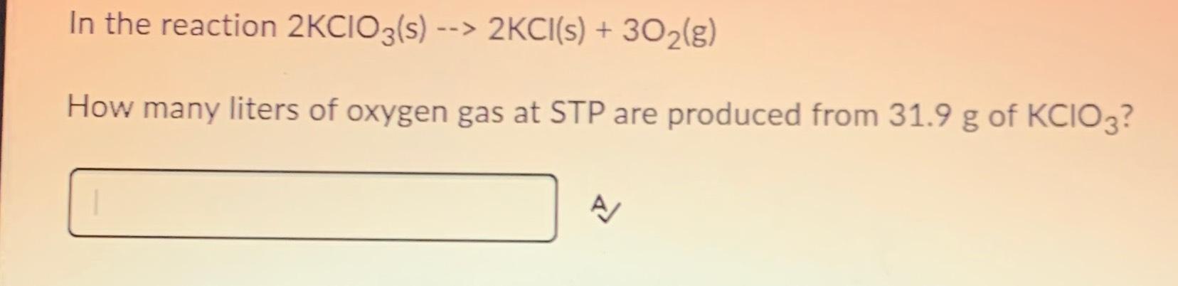 Solved In the reaction 2KClO3(s)-→2KCl(s)+3O2(g)How many | Chegg.com