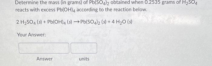 Solved Determine the mass (in grams) of Pb(SO4)2 obtained | Chegg.com