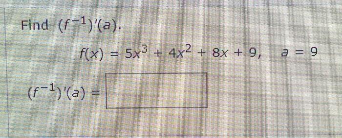 Solved Find (F-1)(a). f(x) = 5x3 + 4x2 + 8x + 9, (F-1)(a) = | Chegg.com