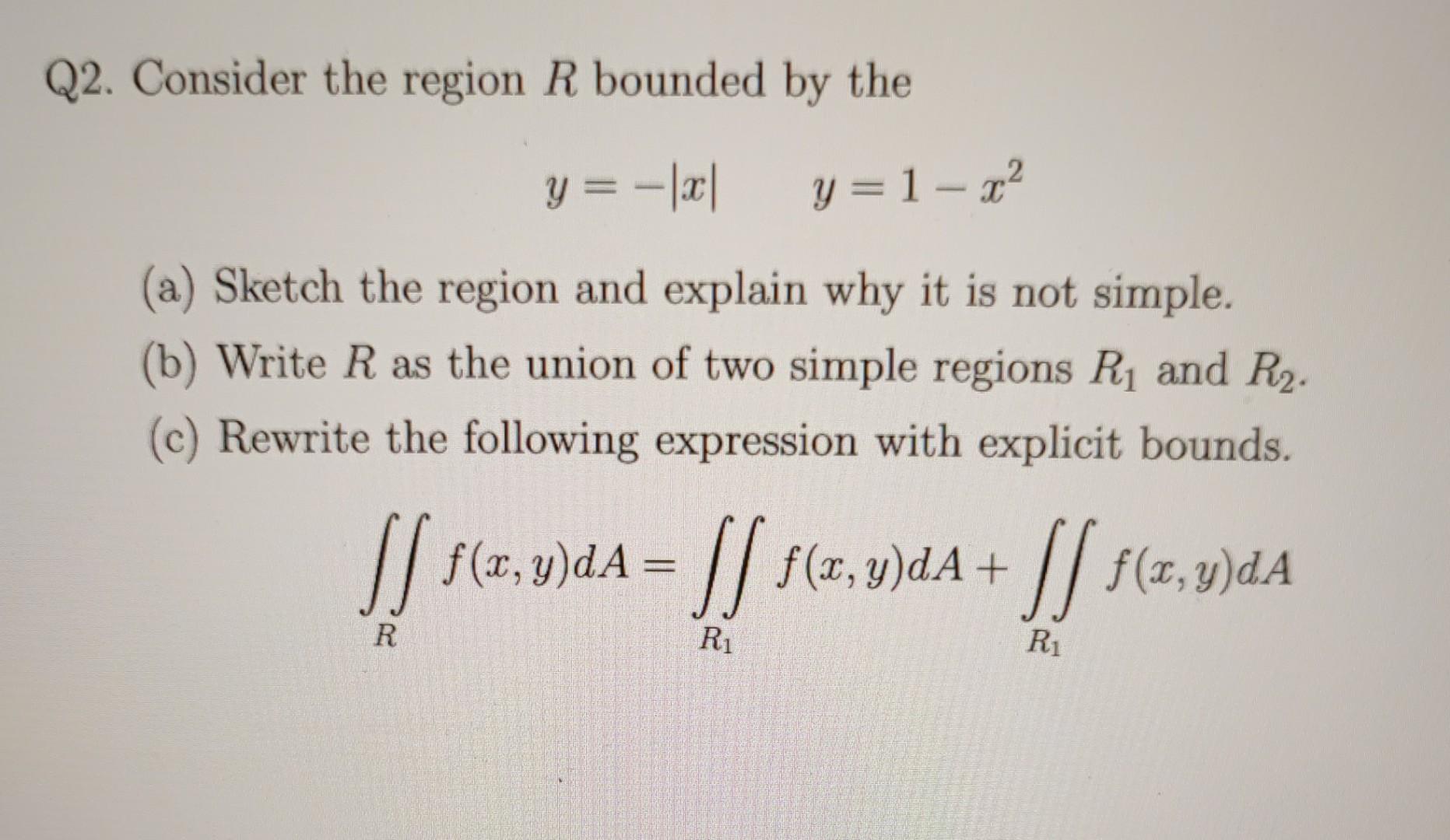 Solved Q2. Consider the region R bounded by the y=−∣x∣y=1−x2 | Chegg.com