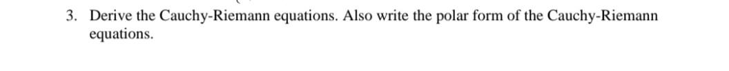 Solved 3 Derive The Cauchy Riemann Equations Also Write