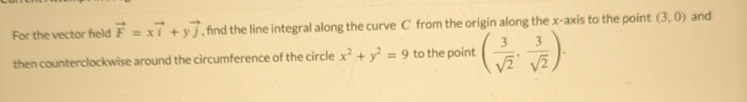 Solved For the vector field vec(F)=xvec(i)+yvec(j), ﻿find | Chegg.com
