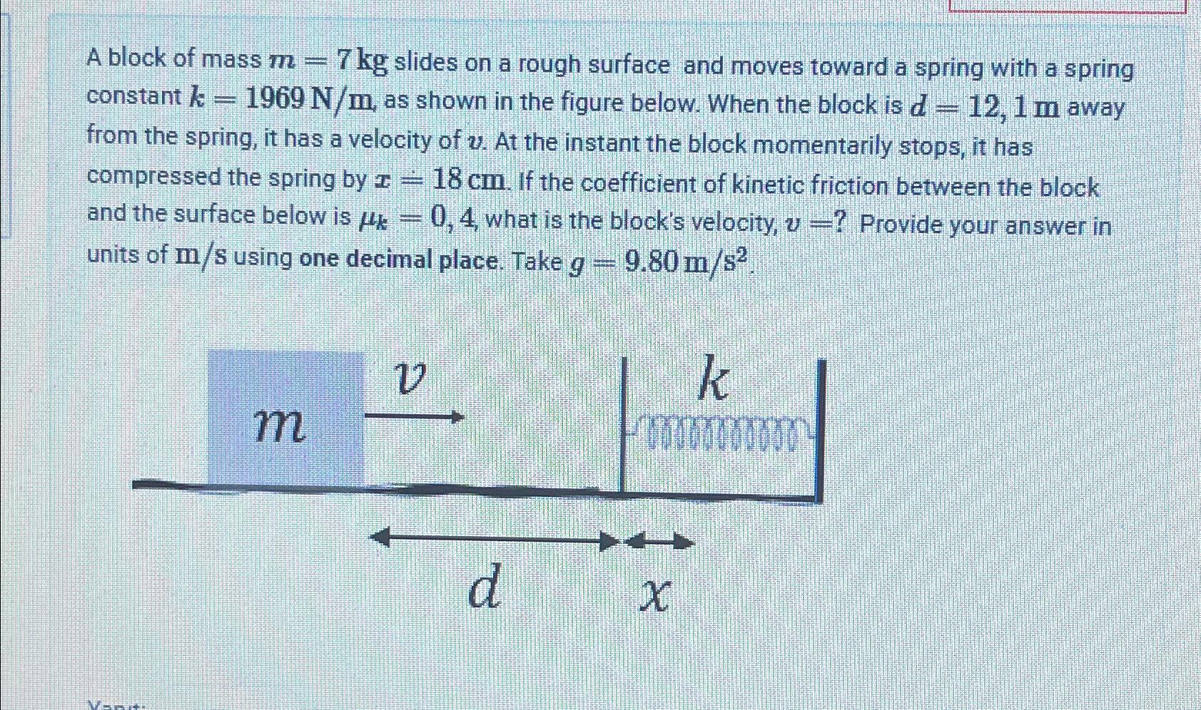 Solved A block of mass m=7kg ﻿slides on a rough surface and | Chegg.com