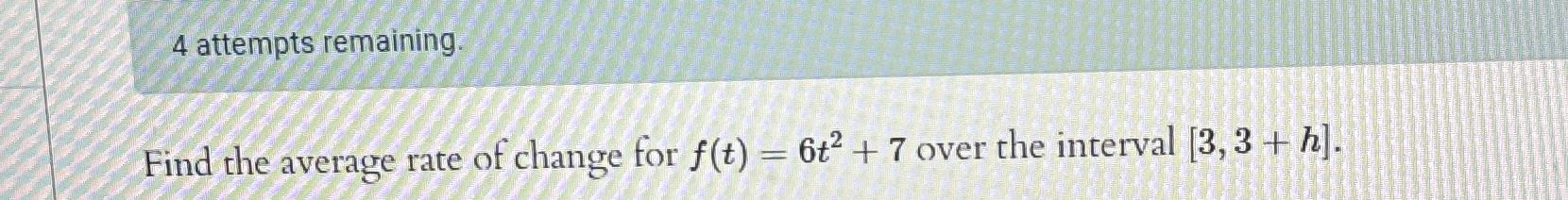 Solved 4 ﻿attempts remaining.Find the average rate of change | Chegg.com