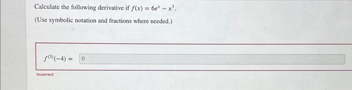 Solved Calculate the following derivative if f(x)=6ex−x3. | Chegg.com