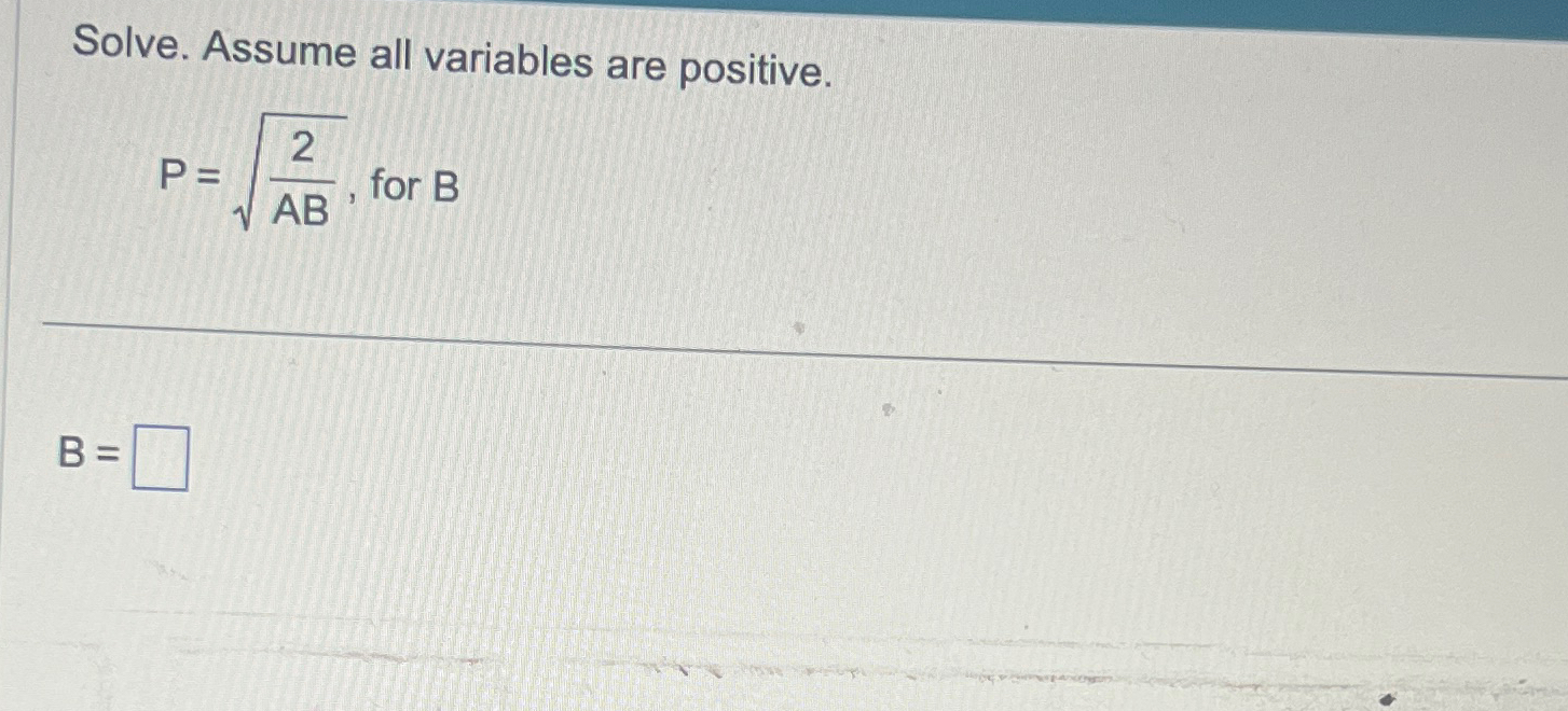 Solved Solve. Assume all variables are positive.P=2AB2, ﻿for | Chegg.com