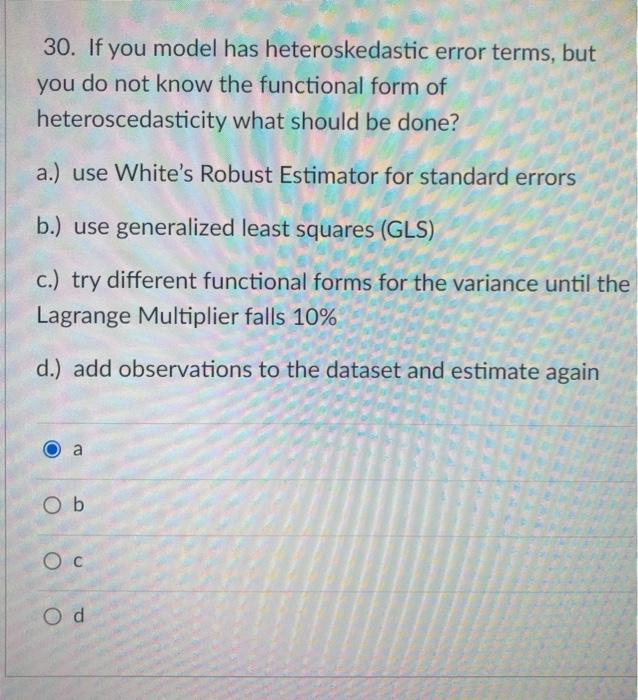 Solved 30 If You Model Has Heteroskedastic Error Terms But