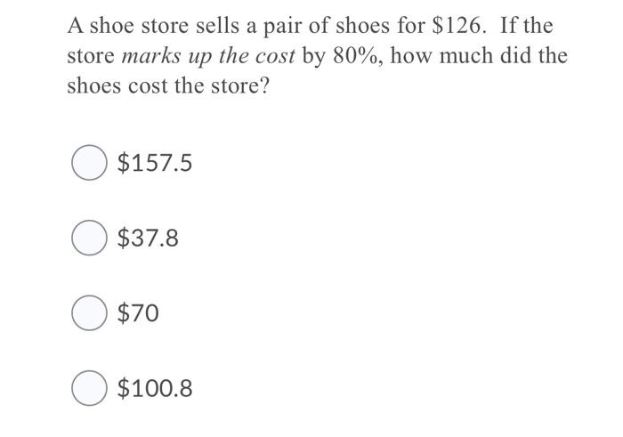 Solved A shoe store sells a pair of shoes for $126. If the | Chegg.com