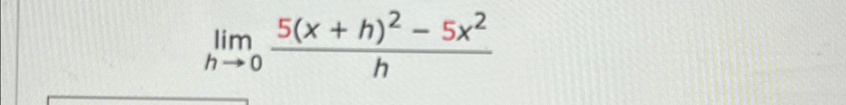 Solved limh→05(x+h)2-5x2h | Chegg.com