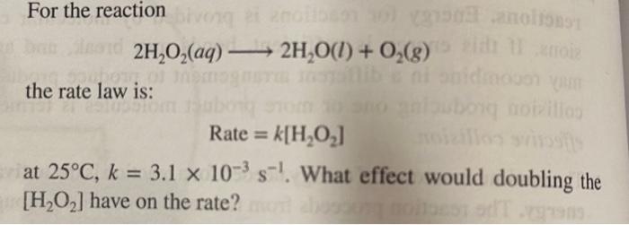 Solved For the reaction 2H2O2(aq) 2H2O(l)+O2(g) the rate law | Chegg.com