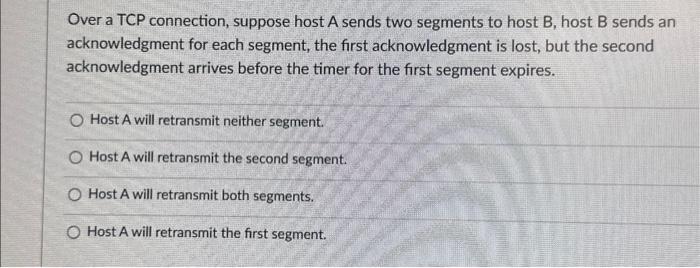Solved Over a TCP connection, suppose host A sends two | Chegg.com