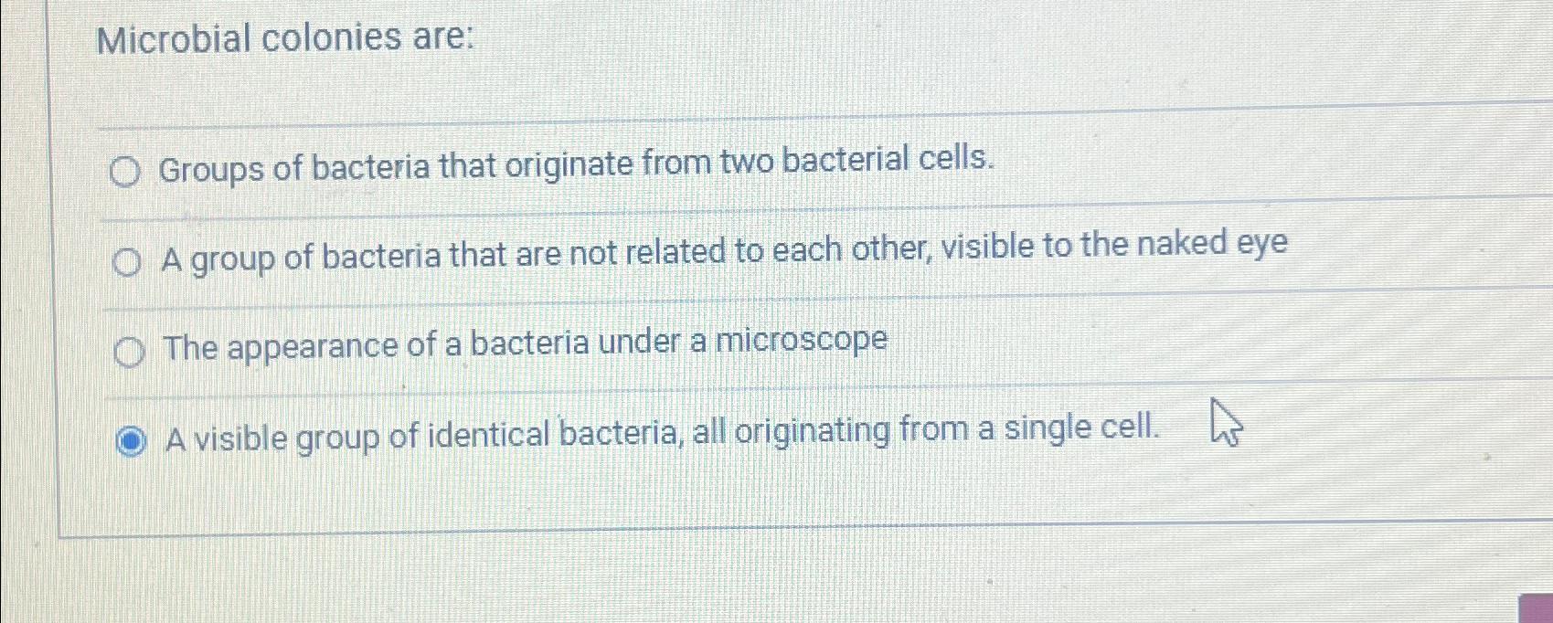 Solved Microbial colonies are:Groups of bacteria that | Chegg.com