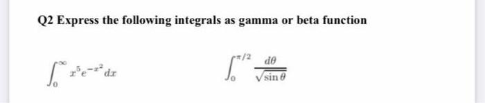 Solved Q2 Express the following integrals as gamma or beta | Chegg.com