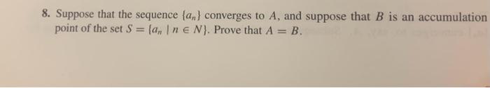 Solved 8. Suppose that the sequence {an} converges to A, and | Chegg.com