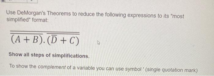 Solved Use DeMorgan's Theorems to reduce the following | Chegg.com