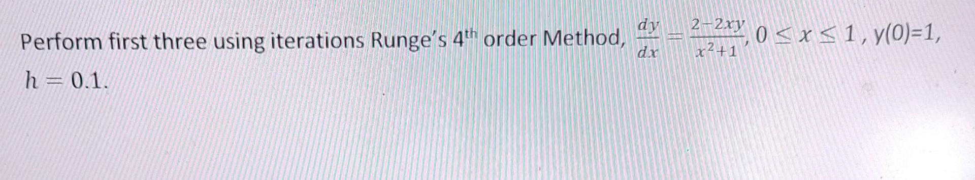 Solved Perform first three using iterations Runge's 4th | Chegg.com