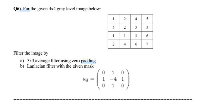 Solved Q6 For the given 4×4 gray level image below: Filter | Chegg.com