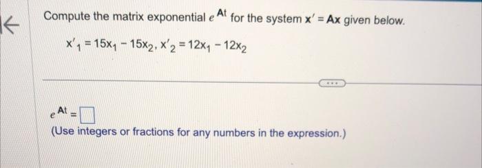 Solved Compute the matrix exponential eAt for the system | Chegg.com