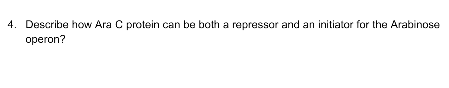 Solved 4. Describe how Ara C protein can be both a repressor | Chegg.com