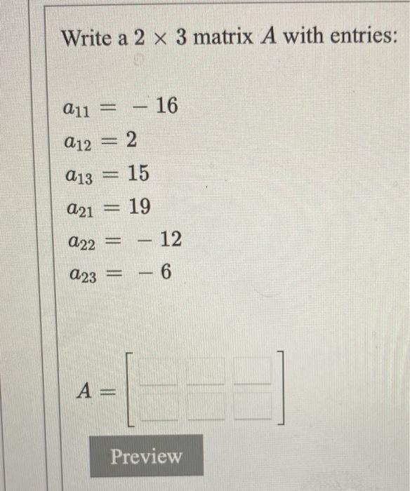 Solved Write a 2 x 3 matrix A with entries: a11 - 16 A12 = 2 | Chegg.com