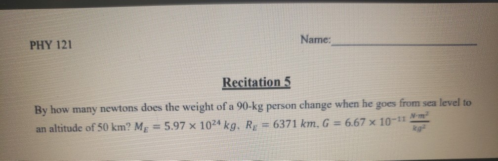 Solved Name: PHY 121 Recitation 5 By how many newtons does | Chegg.com