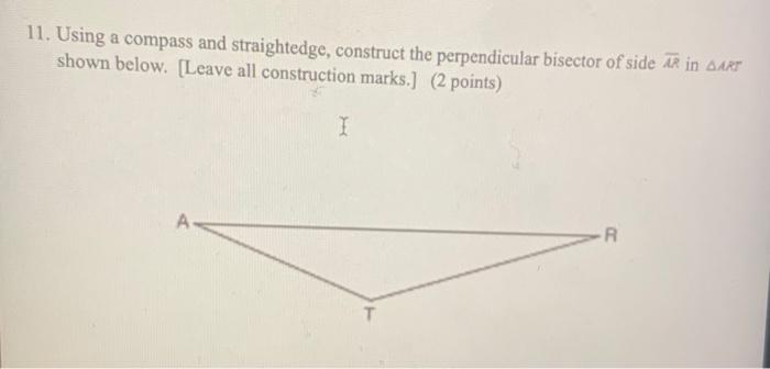 Solved 11. Using a compass and straightedge, construct the | Chegg.com