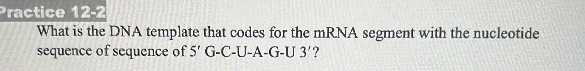 Solved Practice 12-2What is the DNA template that codes for | Chegg.com