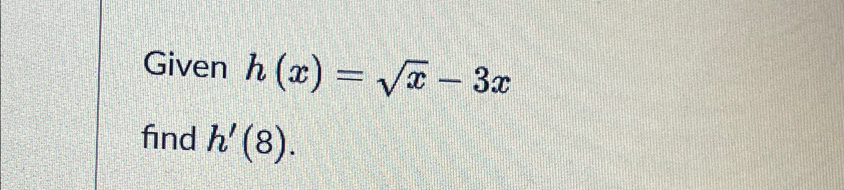 Solved Given h(x)=x2-3x ﻿find h'(8) | Chegg.com