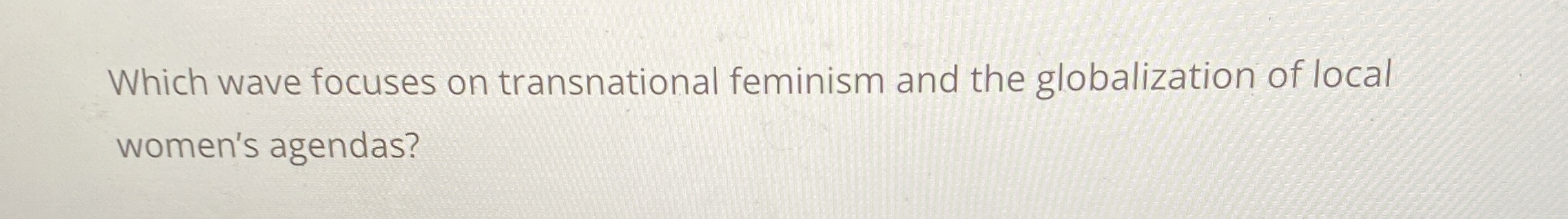Solved Which wave focuses on transnational feminism and the | Chegg.com