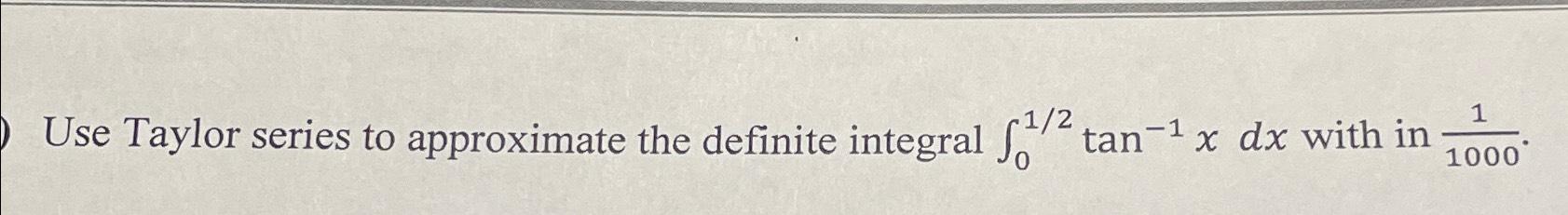 Solved Use Taylor series to approximate the definite | Chegg.com