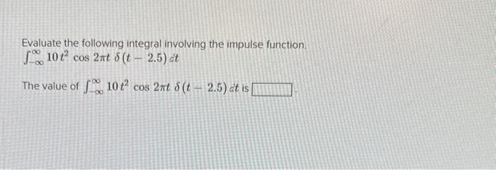 Solved Evaluate the following integral involving the impulse | Chegg.com