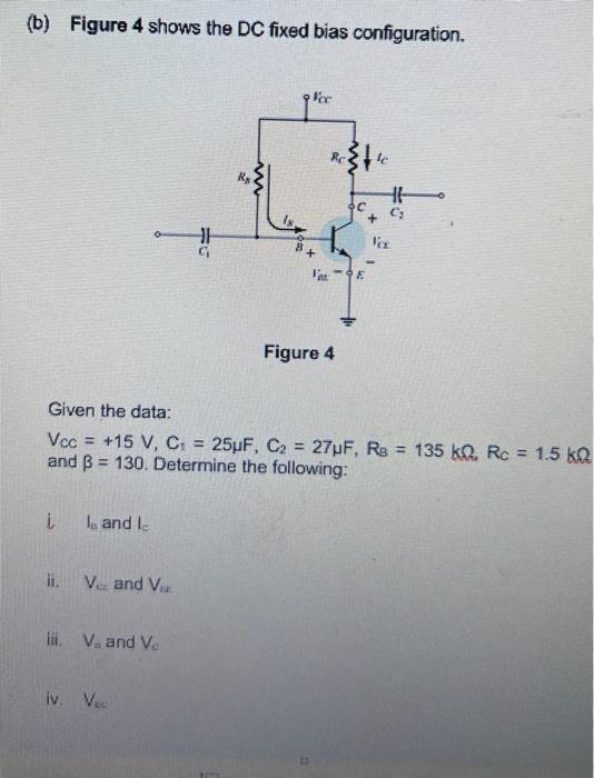 Solved (b) Figure 4 shows the DC fixed bias configuration. | Chegg.com Solved (b) Figure 4 shows the DC fixed bias configuration. | Chegg.com