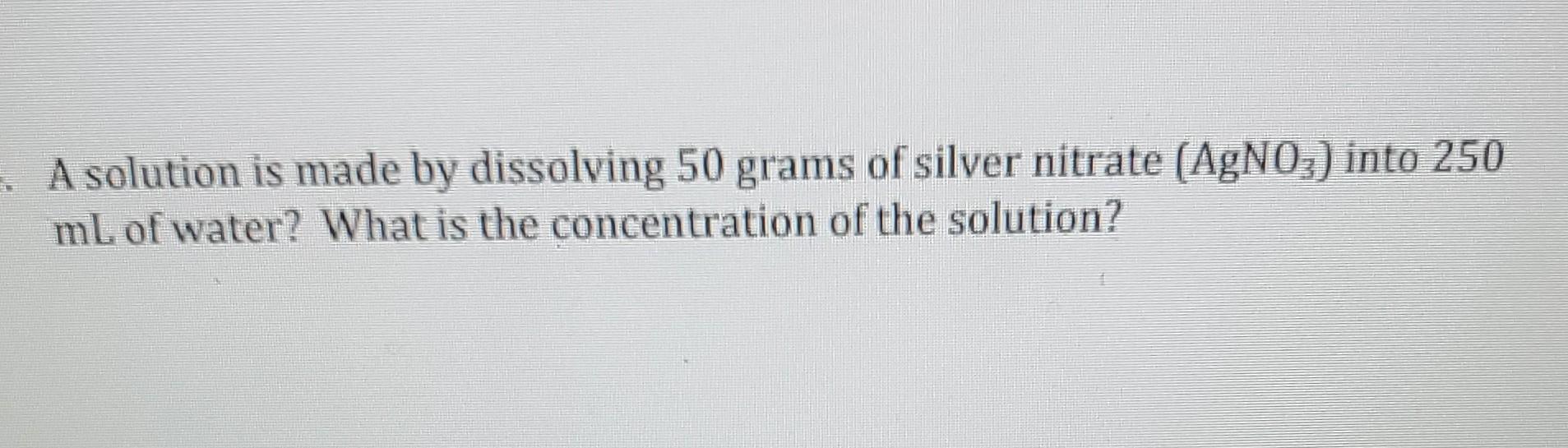 Solved A solution is made by dissolving 50 grams of silver | Chegg.com