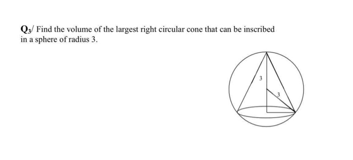 Solved Q3/ Find the volume of the largest right circular | Chegg.com