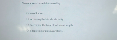 Solved Vascular resistance is increased | Chegg.com