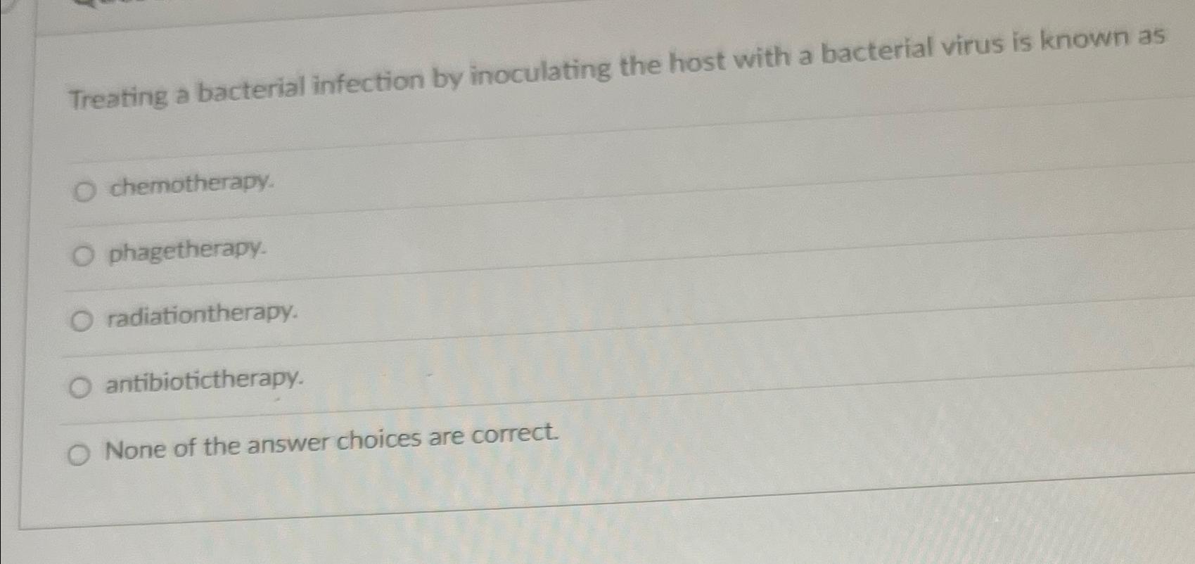 Solved Treating a bacterial infection by inoculating the | Chegg.com